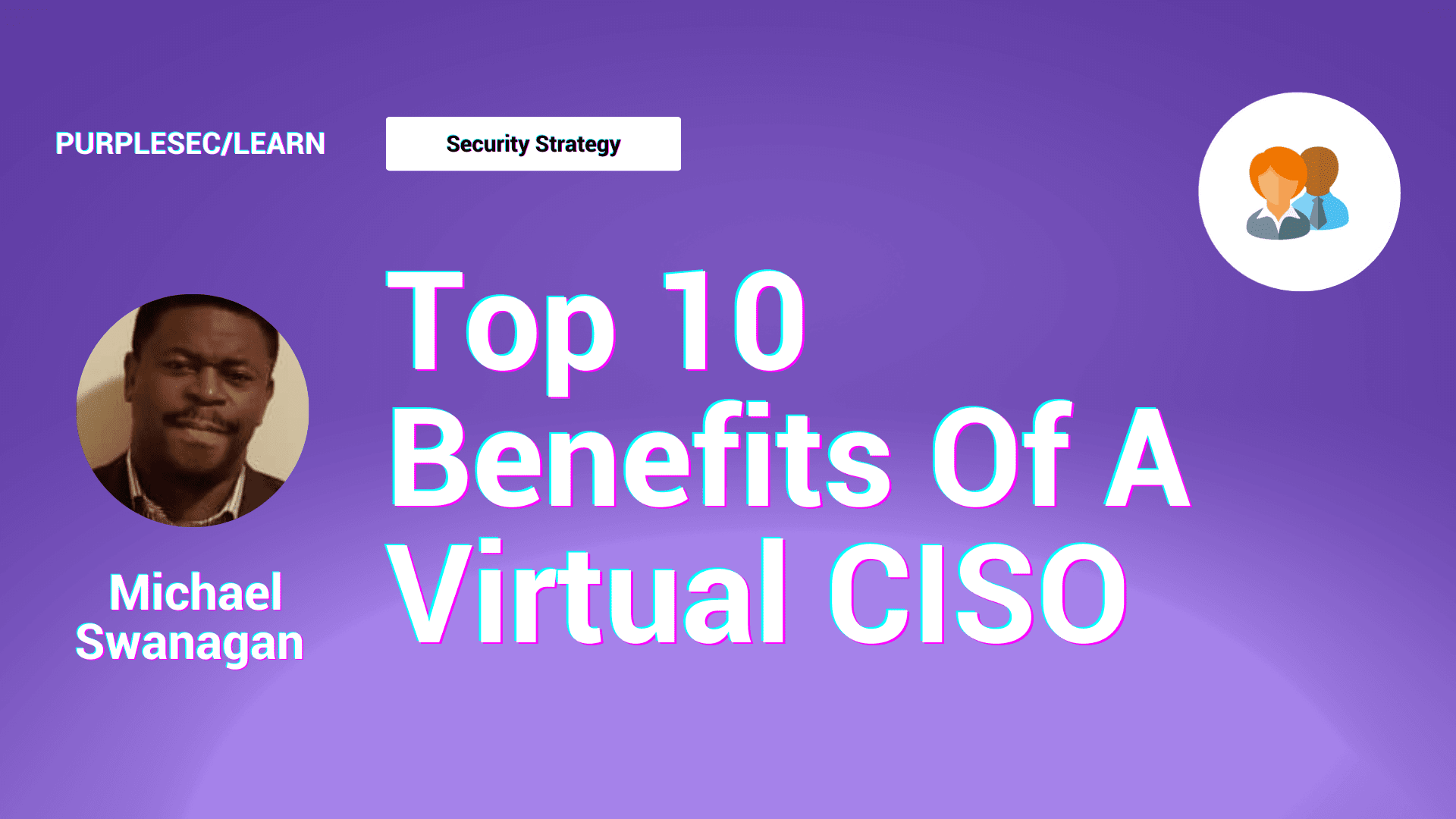 Top 10 Benefits Of Hiring A Virtual CISO